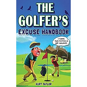 The Golfer's Excuse Handbook: Golfertainment for Good and Bad Golfers (Funny Golf Gift for Men and Women)