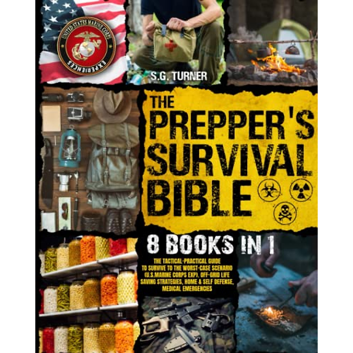 The Prepper’s Survival Bible: The Tactical-Practical Guide to Survive to the Worst-Case Scenario (U. S. Marine Corps Exp). Off-Grid Life Saving Strategies, Home & Self Defense, Medical Emergencies