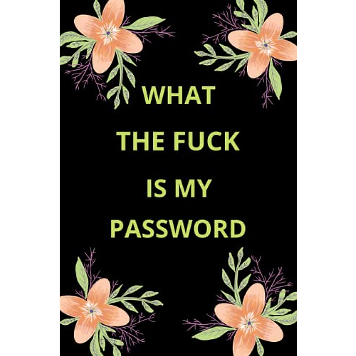 What the fuck is my password: Internet Password Logbook, Organizer, log into my account, order status my account, forget password, reset email address, account is locked