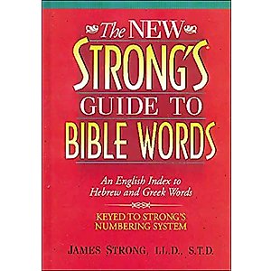 The New Strong's Guide to Bible Words: An English Index to Hebrew and Greek Words