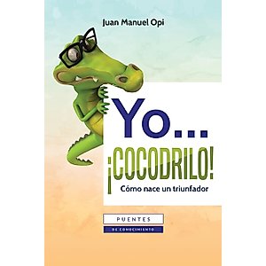 Yo cocodrilo: Como nace un triunfador (Spanish Edition)