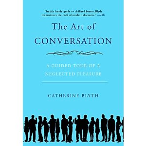 The Art of Conversation: A Guided Tour of a Neglected Pleasure
