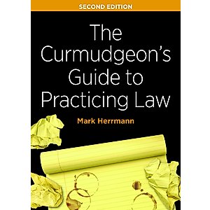 The Curmudgeon's Guide to Practicing Law, Second Edition