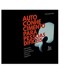 Autoconhecimento para pessoas difíceis: 100 testes e questões para trabalhar crenças negativas