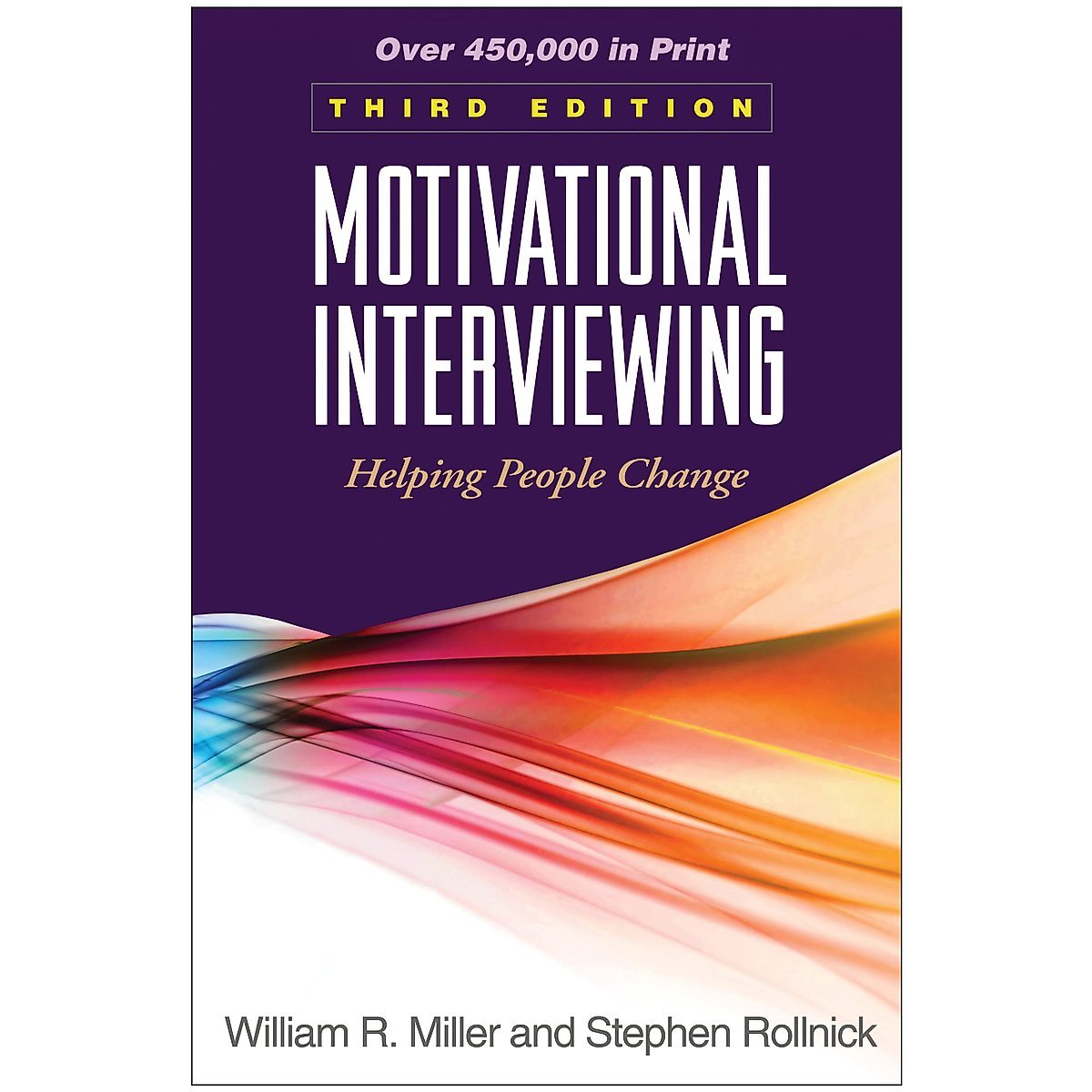 Motivational Interviewing: Helping People Change, 3rd Edition (Applications of Motivational Interviewing Series)