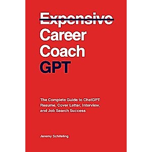 Career Coach GPT: The Complete Guide to ChatGPT Resume, Cover Letter, Interview, and Job Search Success