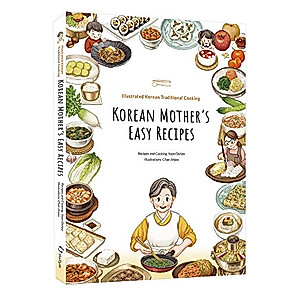 Korean Mother's Easy Recipes: Illustrated Korean Traditional Cooking