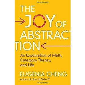 The Joy of Abstraction: An Exploration of Math, Category Theory, and Life