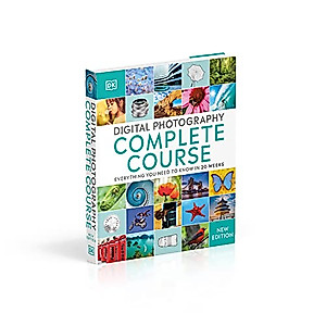 Digital Photography Complete Course: Learn Everything You Need to Know in 20 Weeks (DK Complete Courses)