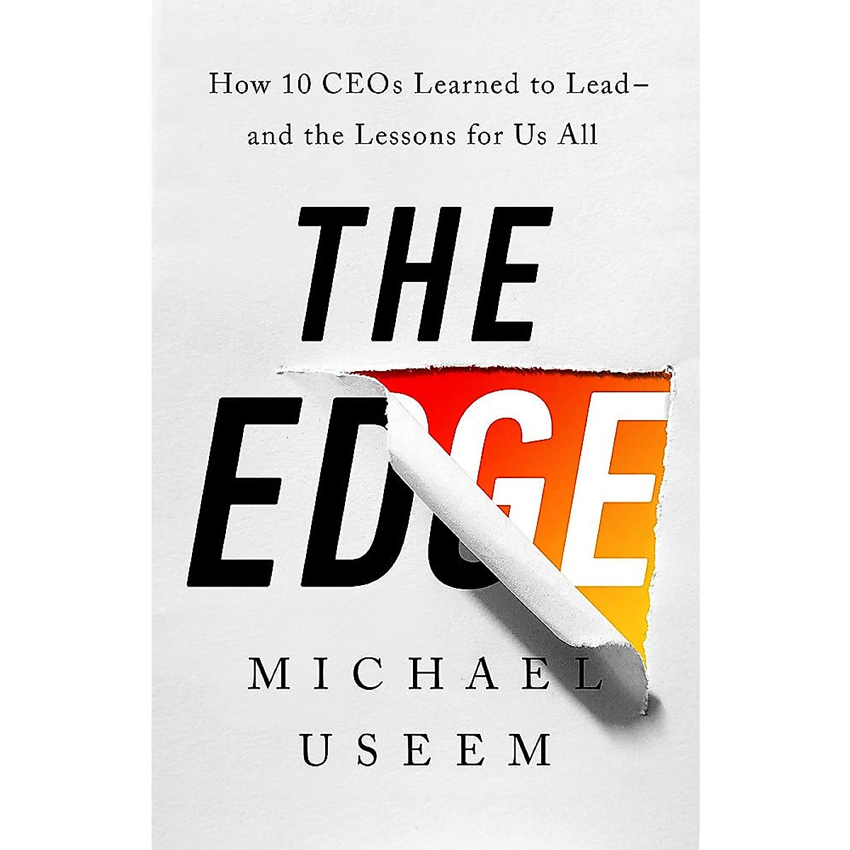The Edge: How Ten CEOs Learned to Lead--And the Lessons for Us All