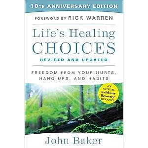 Life's Healing Choices Revised and Updated: Freedom From Your Hurts, Hang-ups, and Habits