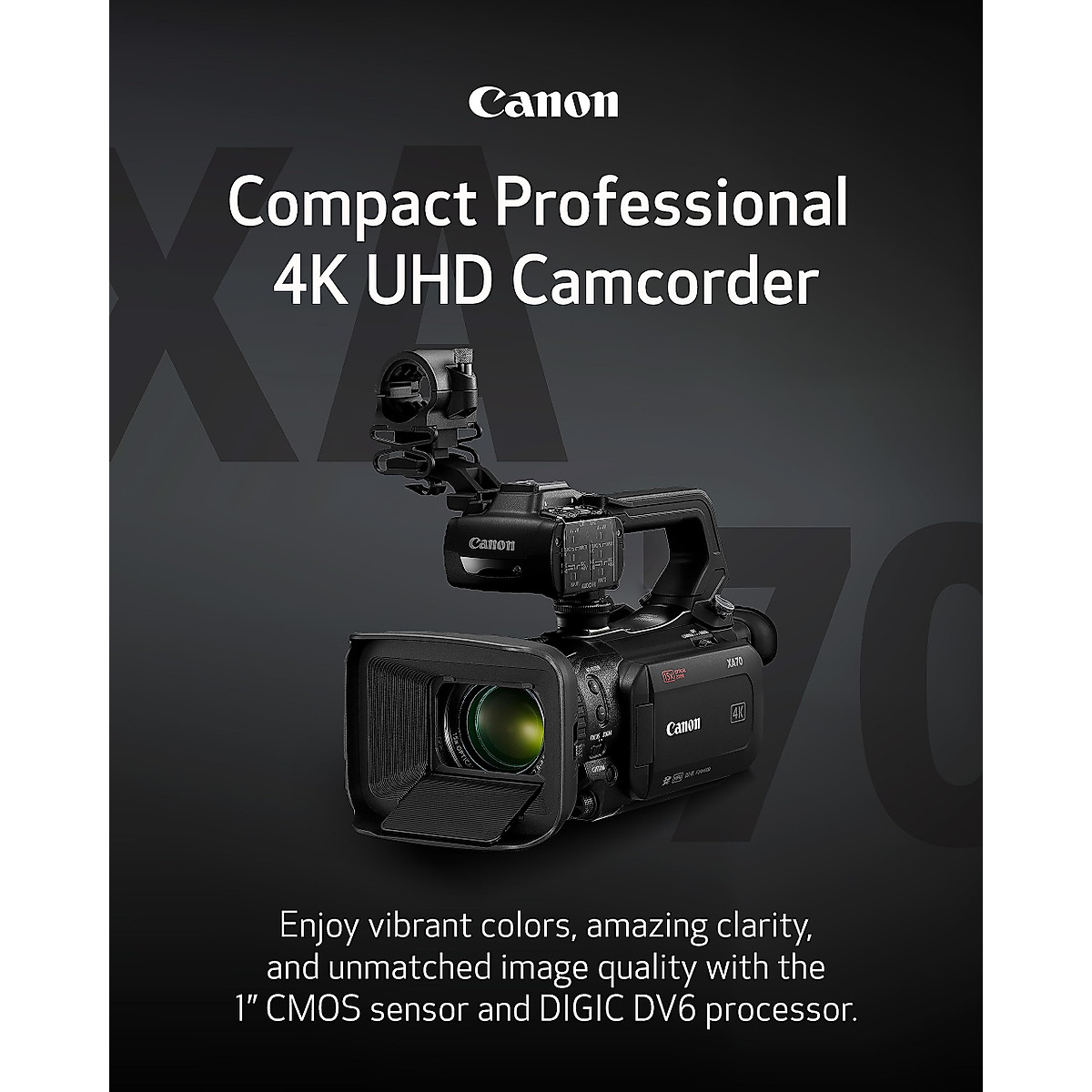 Canon XA70 Pro Camcorder 1” 4K UHD CMOS Sensor, Dual-Pixel CMOS AF, 15x Optical Zoom, 600x Digital Zoom, Image Stabilization, HDMI, USB Live Streaming, Time Stamp On-Screen Disp. Recording, XLR inputs