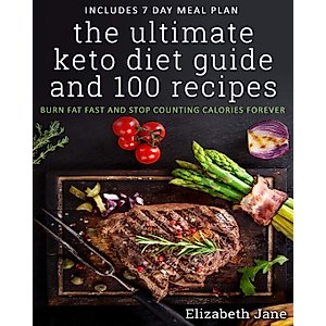 The Ultimate Keto Diet Guide & 100 Recipes: Bonus 7 Day Meal Planner - Burn Fat Fast & Stop Counting
