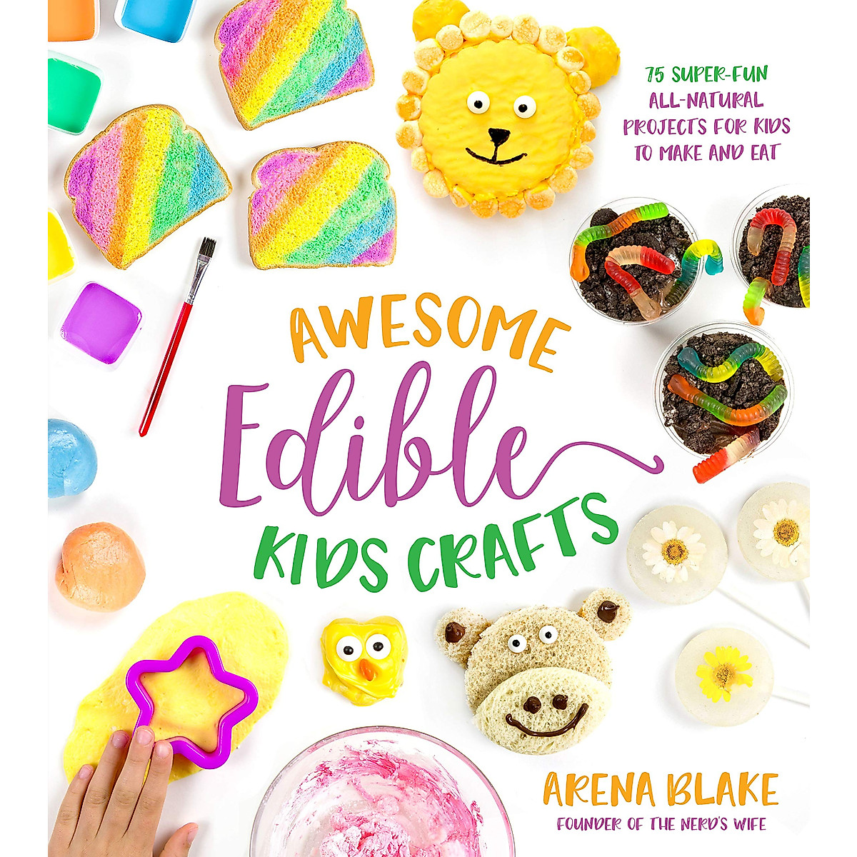 Awesome Edible Kids Crafts: 75 Super-Fun All-Natural Projects for Kids to Make and Eat