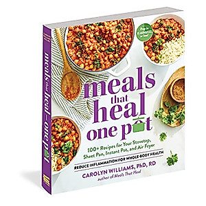 Meals That Heal―One Pot: Promote Whole-Body Health with 100+ Anti-Inflammatory Recipes for Your Stovetop, Sheet Pan, Instant Pot, and Air Fryer