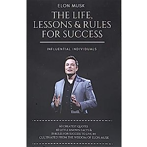Elon Musk: The Life, Lessons & Rules For Success