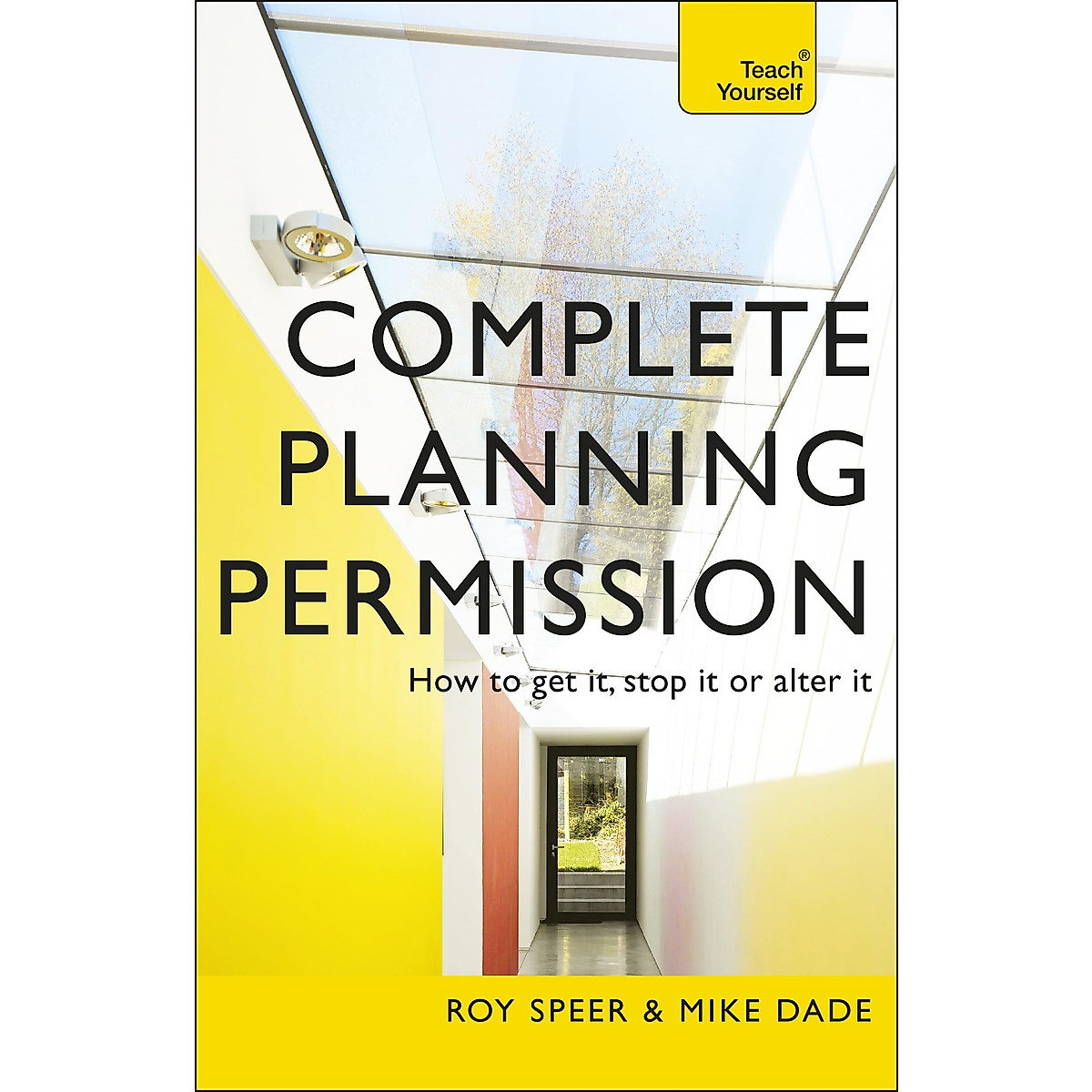 Complete Planning Permission: How to get it, stop it or alter it