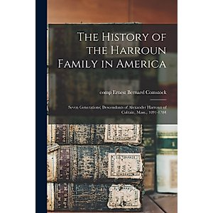 The History of the Harroun Family in America: Seven Generations; Descendants of Alexander Harroun of Colrain, Mass., 1691-1784