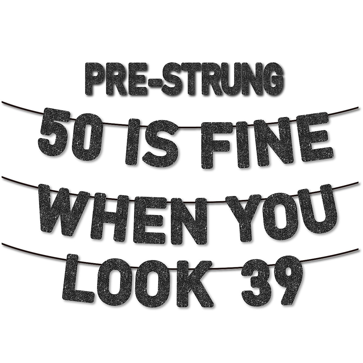 Pre-Strung 50 Is Fine When You Look 39 Banner for 50th Birthday Decorations , 50th Birthday Banner , 50th Party Decorations , Black Glitter