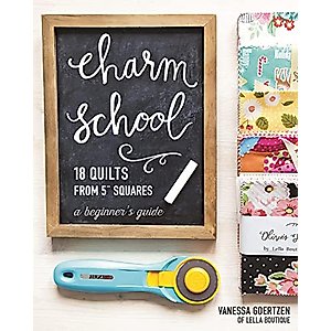 Charm School―18 Quilts from 5" Squares: A Beginner's Guide