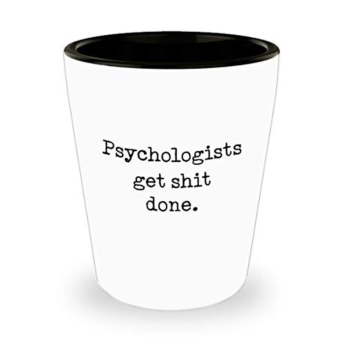 For Psychologists Psychologists Get Shit Done Funny Gag Witty Ideas Drinking Shot Glass Shooter Birthday Stocking Stuffer
