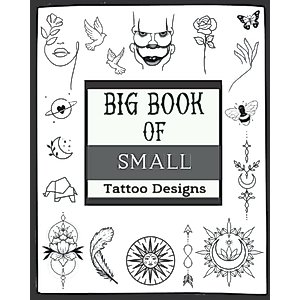 Big Book Of Small Tattoo Designs: Over 400 Inspirational Artworks,Original Modern Tattoo Patterns.Black Ornamental Tattoos,Geometric,Linework ... and much more..) For Women and Men