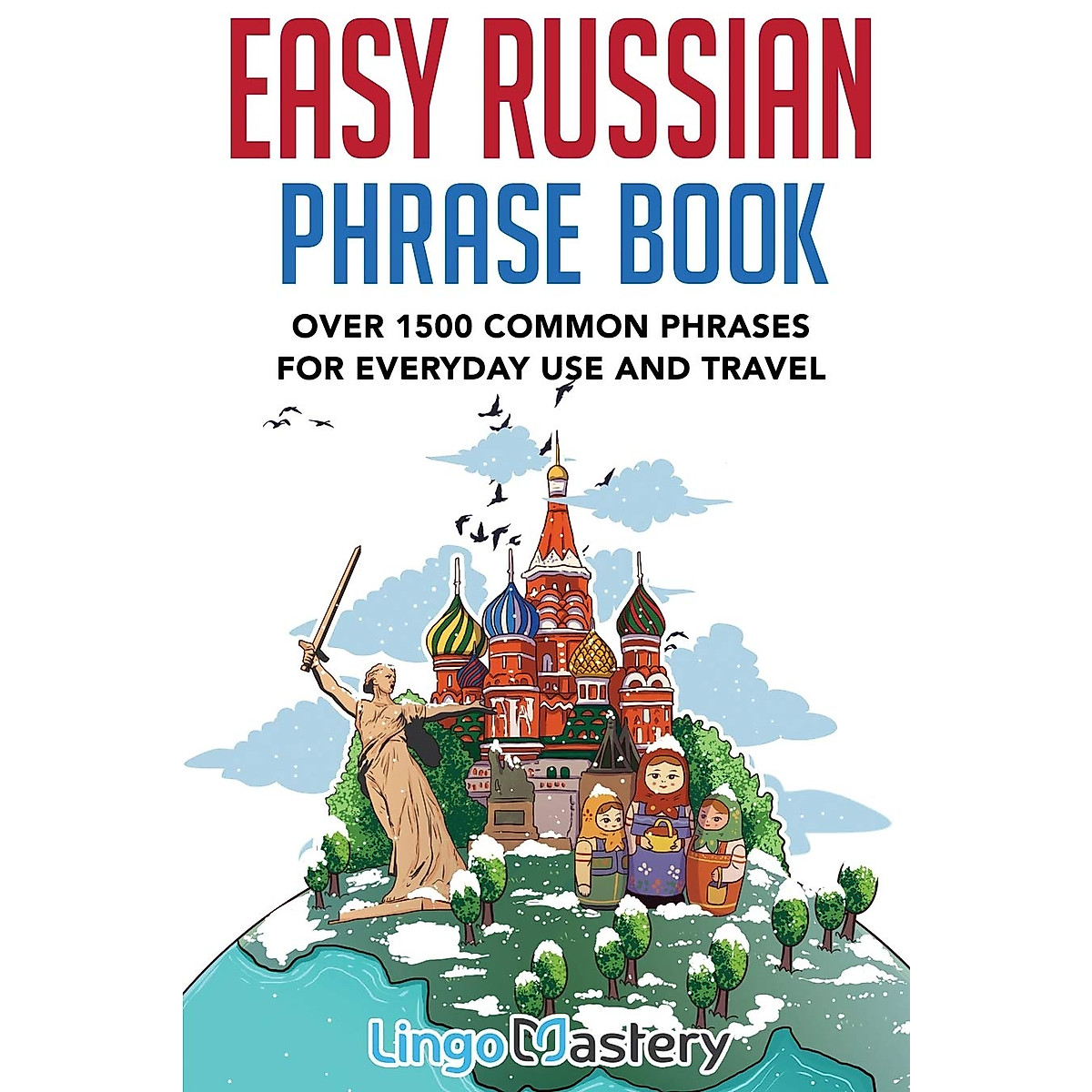 Easy Russian Phrase Book: Over 1500 Common Phrases For Everyday Use And Travel