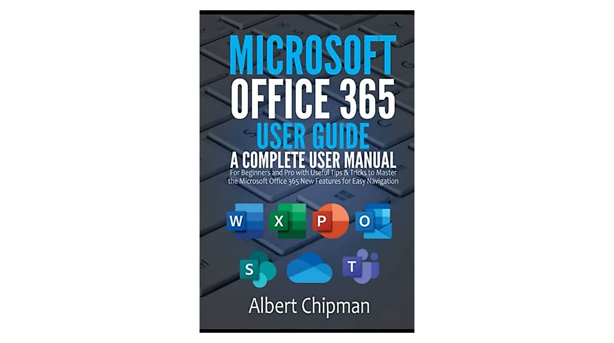 Microsoft Office 365 User Guide: A Complete User Manual for Beginners and Pro with Useful Tips ...
