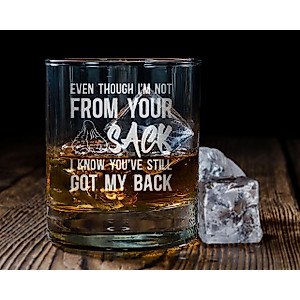 Promotion & Beyond Even Though I'm Not From Your Sack I Know You've Still Got My Back Whiskey Glass - Funny Gift for Dad Uncle Grandpa From Daughter Son Wife - Father's Day