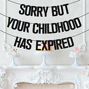 Sorry But Your Childhood Has Expired Banner, Adult Birthday Party Decor, 18th 21st Birthday Banner, Graduation Party Decorations Black Glitter