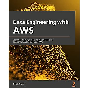 Data Engineering with AWS: Learn how to design and build cloud-based data transformation pipelines using AWS