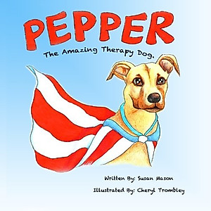 Pepper: The Amazing Therapy Dog: A story of a wonderful adopted shelter dog that gives back by helping children with special needs.