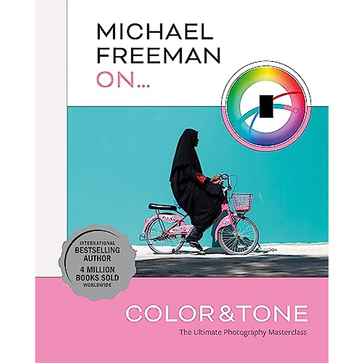 Michael Freeman on Color and Tone: The Ultimate Photography Masterclass