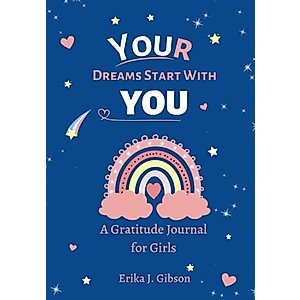 Your Dreams Start With You! Gratitude Journal for Girls: Powerful Affirmations to Empower a Confident YOU