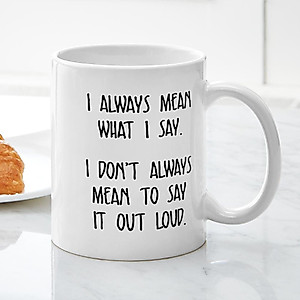 CafePress I Always Mean What I Say Mugs Ceramic Coffee Mug, Tea Cup 11 oz
