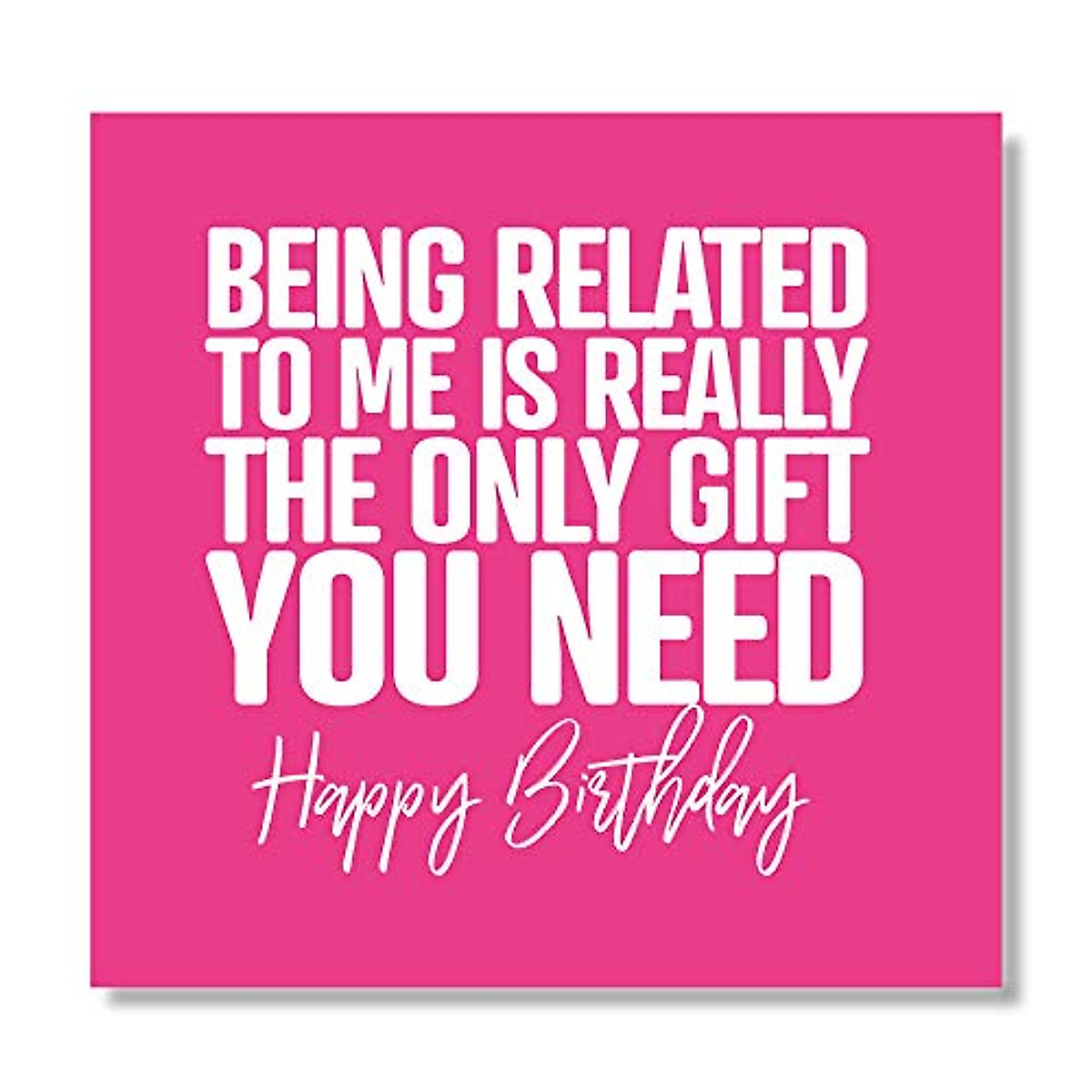 Punkcards - Funny Birthday Cards For Brother - 'Being Related to Me Is Really The Only Gift You Need' - Funny Birthday Card For Sister - Blank Inside - With Envelope