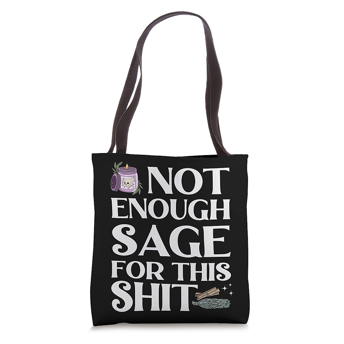 Not Enough Sage For This Shit Funny Spiritual Smudge Wiccan Tote Bag