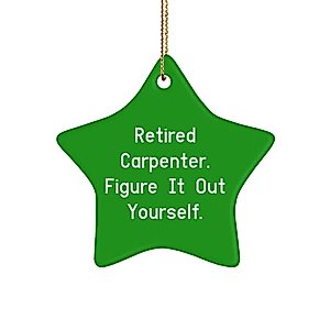 Unique Idea Carpenter Star Ornament, Retired Carpenter. Figure It Out Yourself, Present For Coworkers, New Gifts From Boss, , Woodworking, Tools, Saw, Drill, Hammer, Screwdriver, Measuring tape, Level