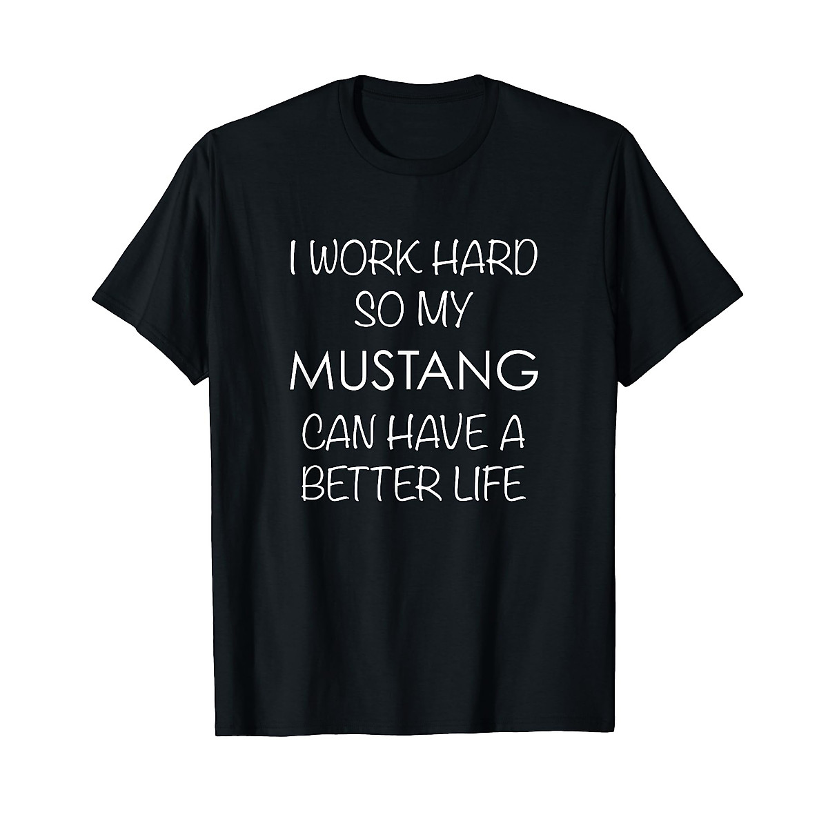 Mustang Horse TShirt Work Hard So My Can Have a Better Life T-Shirt