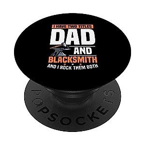 I Have Two Titles Dad And Blacksmith Father Men Forging PopSockets Swappable PopGrip