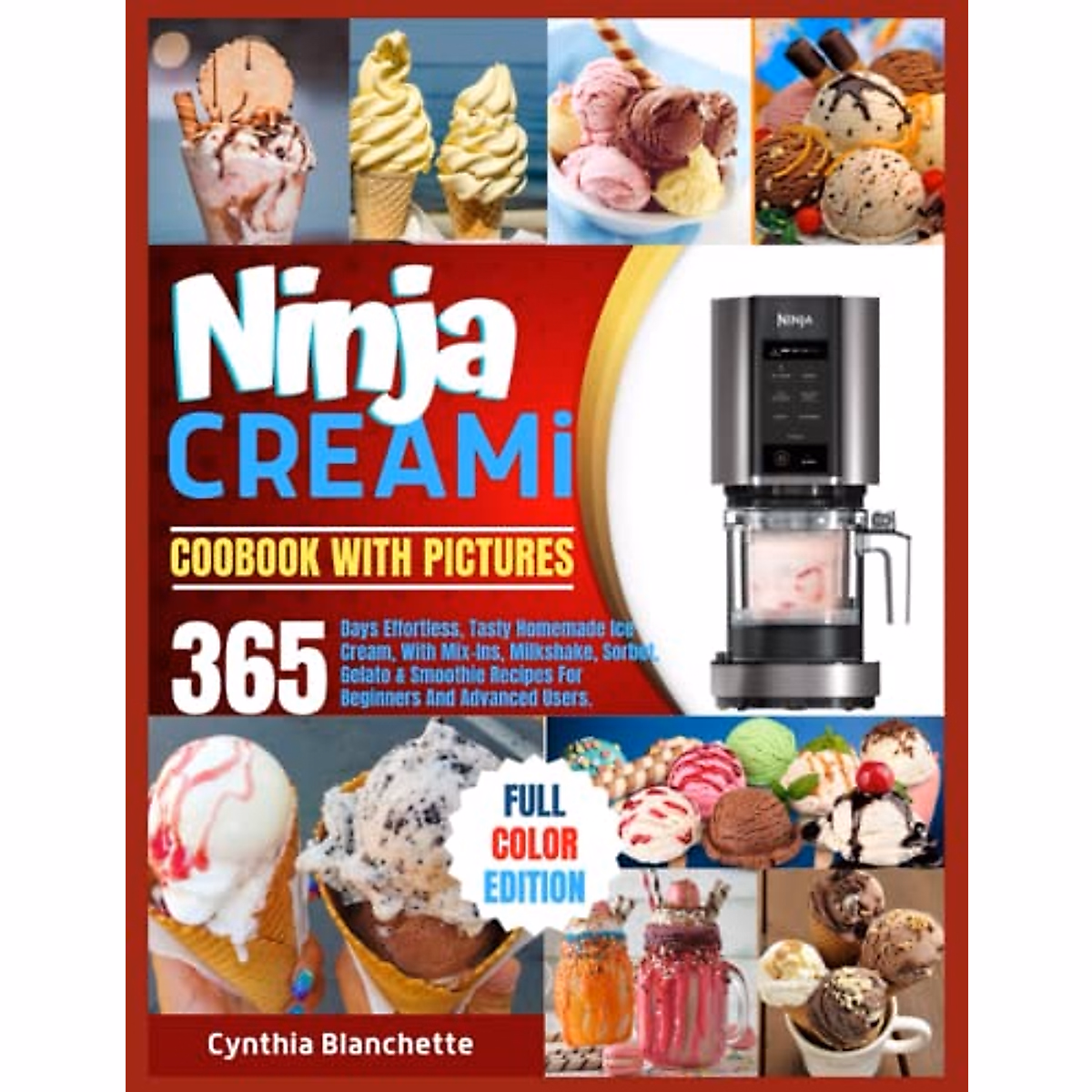 Ninja CREAMi Cookbook With Pictures: 365 Days Effortless, Tasty Homemade Ice Cream, With Mix-Ins, Milkshake, Sorbet, Gelato & Smoothie Recipes For Beginners And Advanced Users