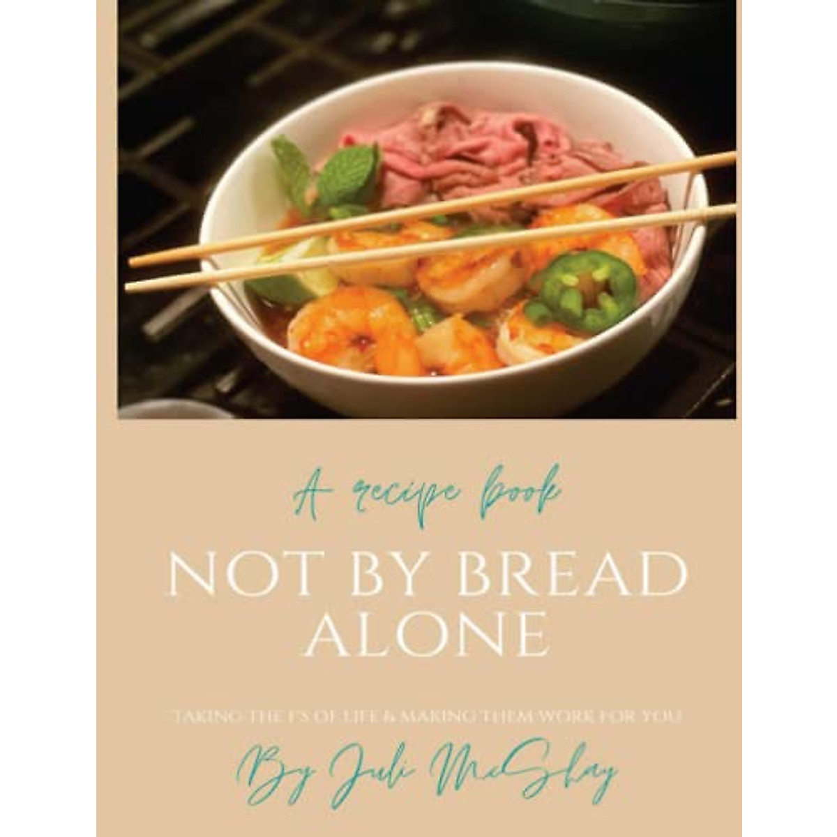 Not by Bread Alone: Taking the F's of Life & Making Them Work for You