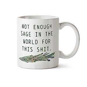 Delicious Accessories Not Enough Sage In The World for This Shit Funny Smudge Stick Funny Coffee Tea Mug 11 ounces