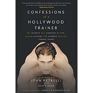 Confession of a Hollywood Trainer: The Journey That Changed My Life... and the Lessons I've Learned That Can Change Yours