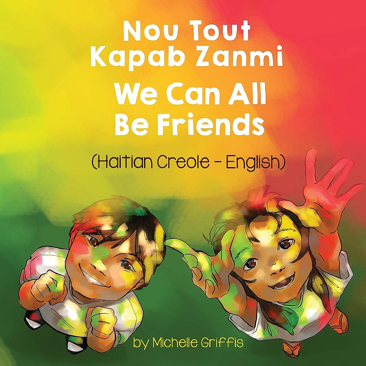 We Can All Be Friends (Haitian Creole-English): Nou Tout Kapab Zanmi (Language Lizard Bilingual Living in Harmony) (English and Haitian Edition)