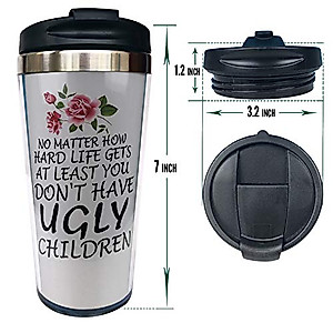 NVJUI JUFOPL Funny Travel Mom Coffee Mug, No Matter How Hard Life Gets At Least You Don'T Have Ugly Children With Flip Lid, 15 oz Stainless Steel Coffee Cup