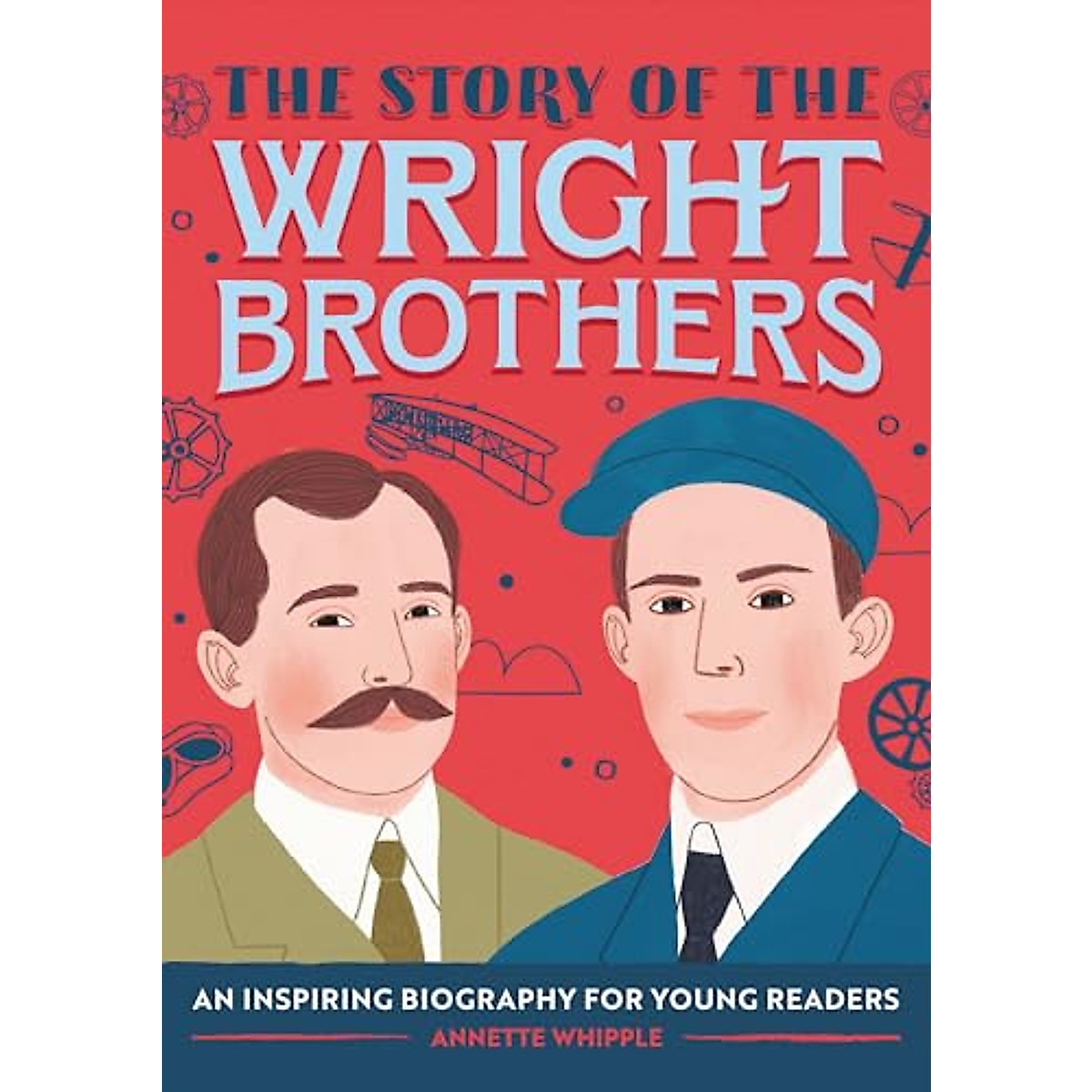 The Story of the Wright Brothers: An Inspiring Biography for Young Readers (The Story of Biographies)