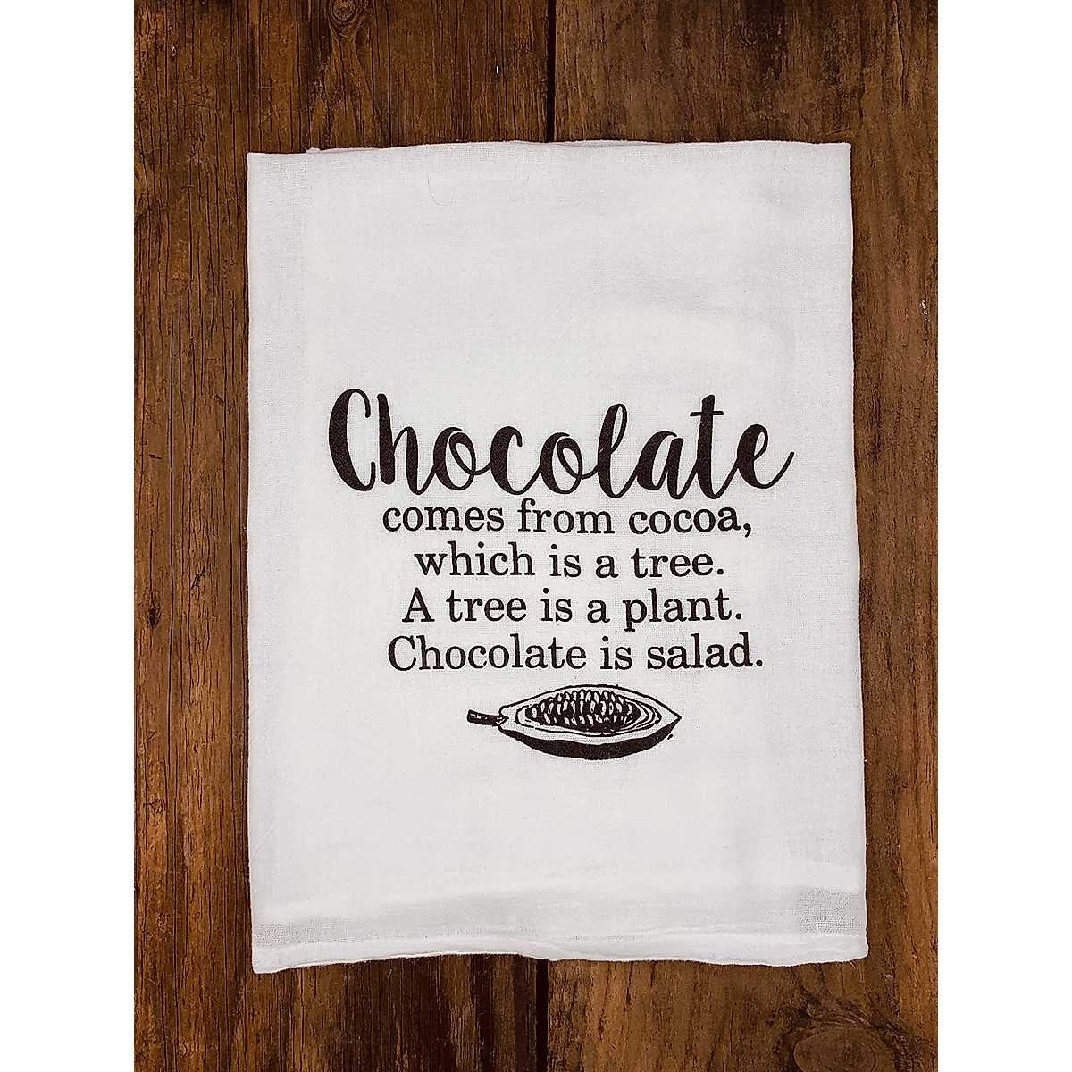 Funny Tea Towel | Chocolate Comes from Cocoa, Which is a Tree. A Tree is a Plant. Chocolate is Salad. | Best Seller | Best Friend | Birthday | Christmas Gift | Kitchen Dish Cloth