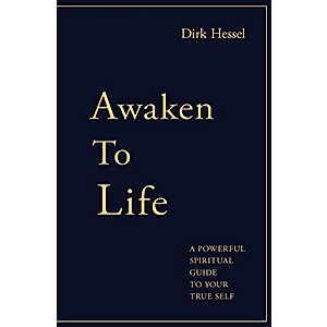 Awaken to Life: A powerful spiritual guide to your true Self