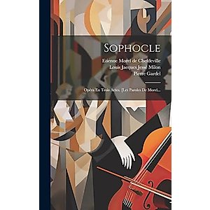 Sophocle: Opéra En Trois Actes. [les Paroles De Morel... (French Edition)